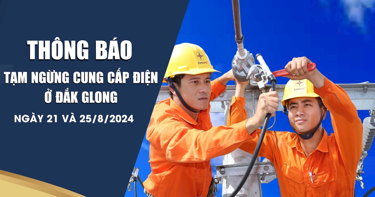 Thông báo tạm ngừng cung cấp điện ở Đắk Glong ngày 21 và 25/8/2024
