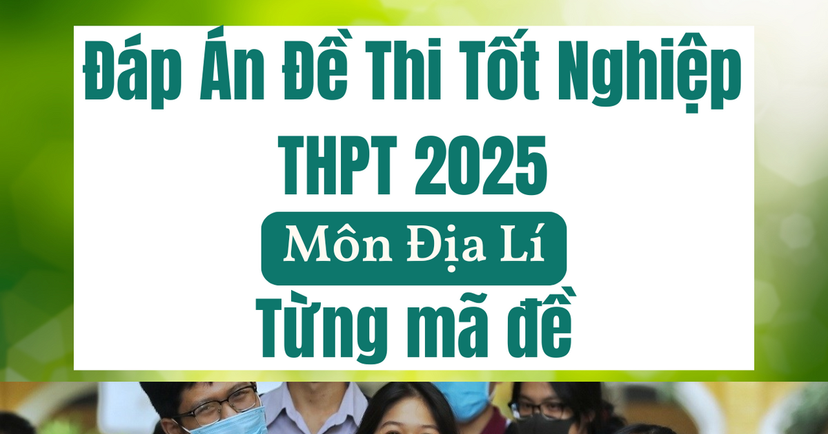 Đáp án mã đề 0939 môn Địa lí tốt nghiệp THPT 2025