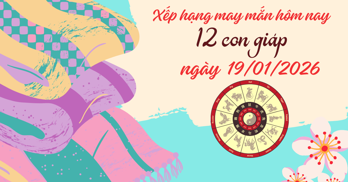 Xếp hạng may mắn tài lộc 12 con giáp ngày mới 19/1/2026: Tuổi Mão là ...
